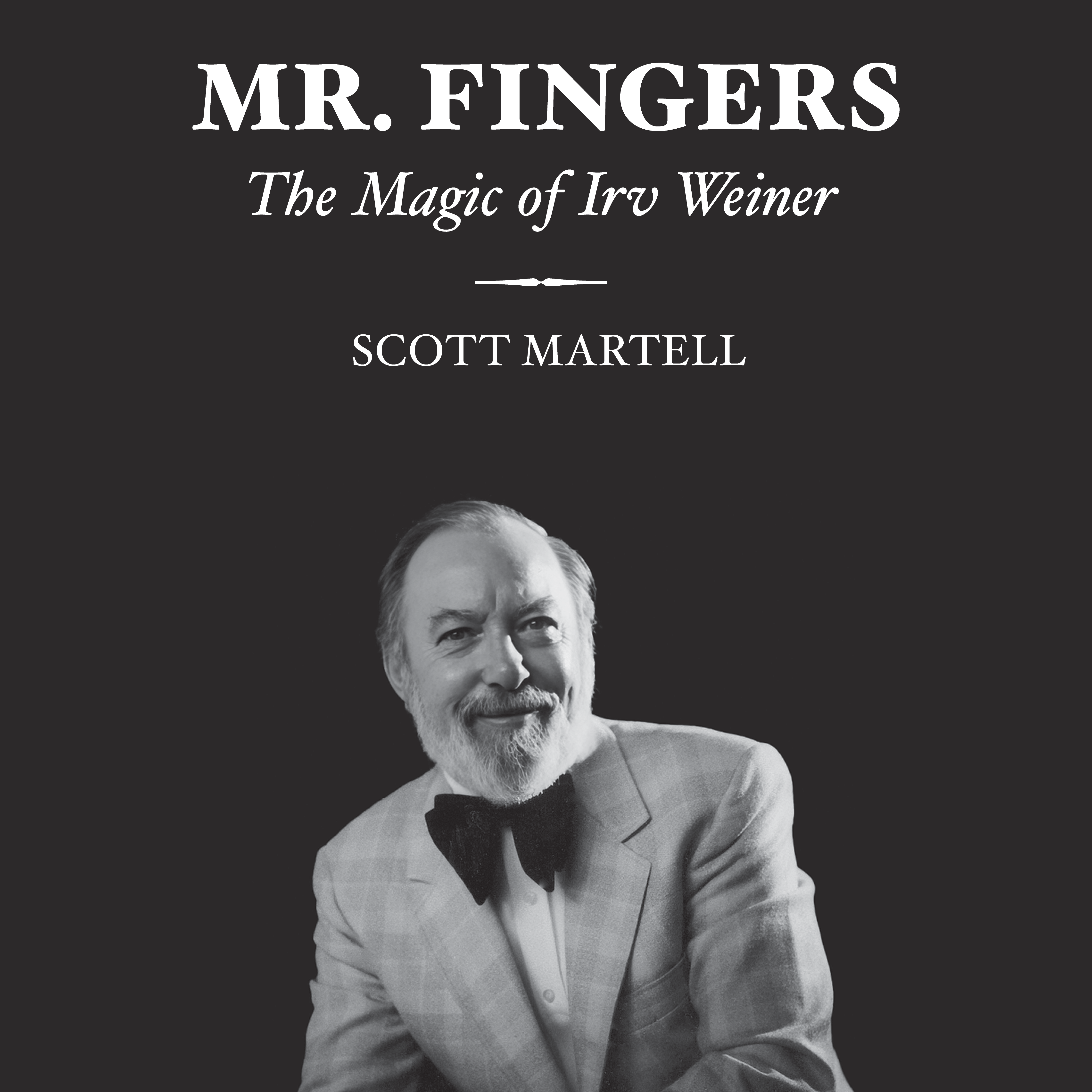 Mr. Fingers - The Magic of Irv Weiner by Scott Martell – Penguin Magic